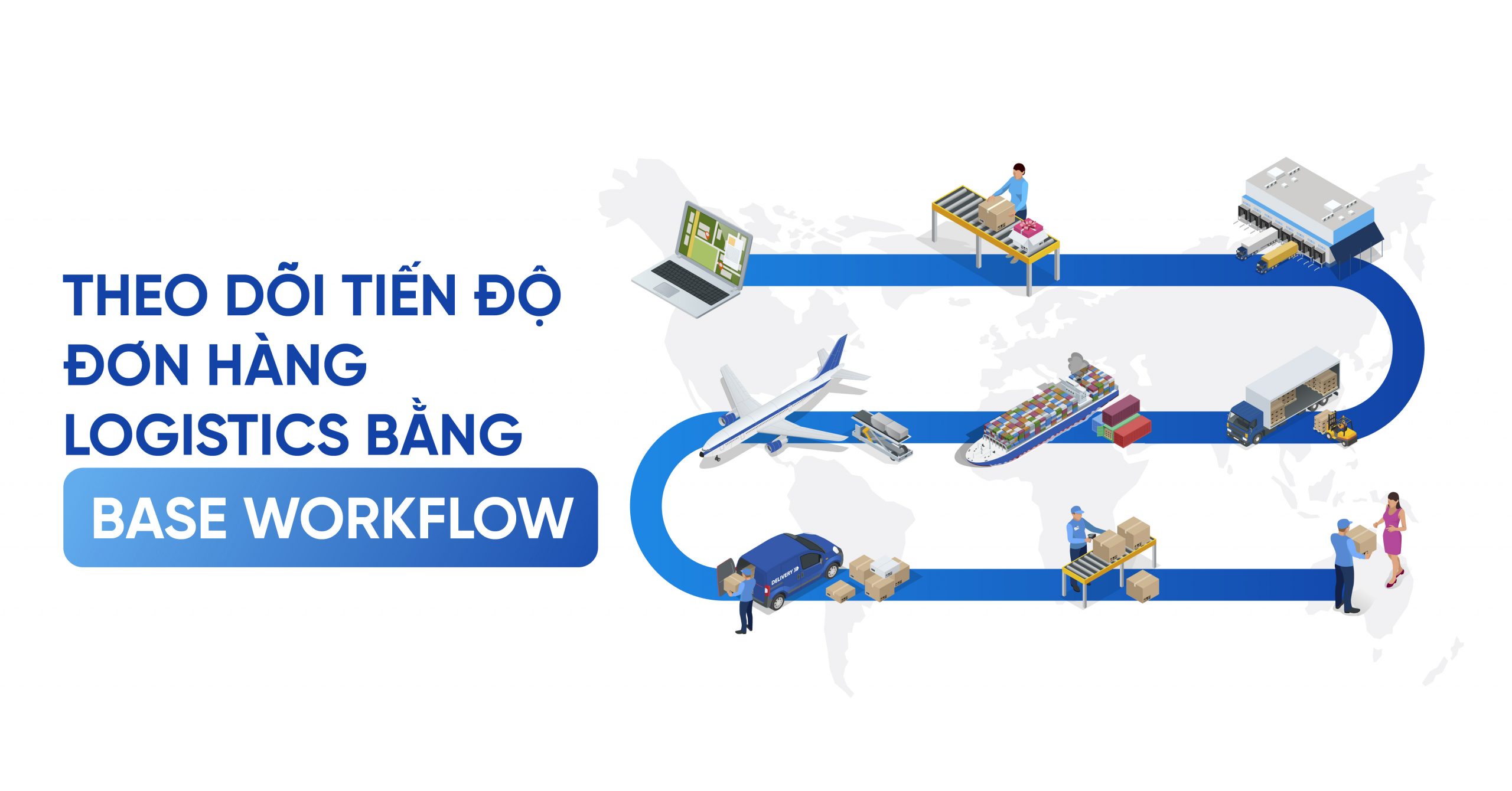 Case study: Thiết lập hệ thống theo dõi tiến độ đơn hàng logistics với Base Workflow - Base ...